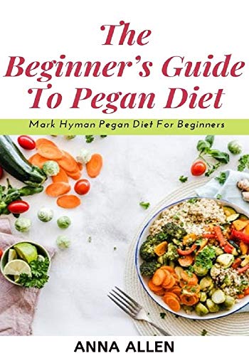 The Beginner’s Guide To Pegan Diet : … Mark Hyman Pegan Diet For ...