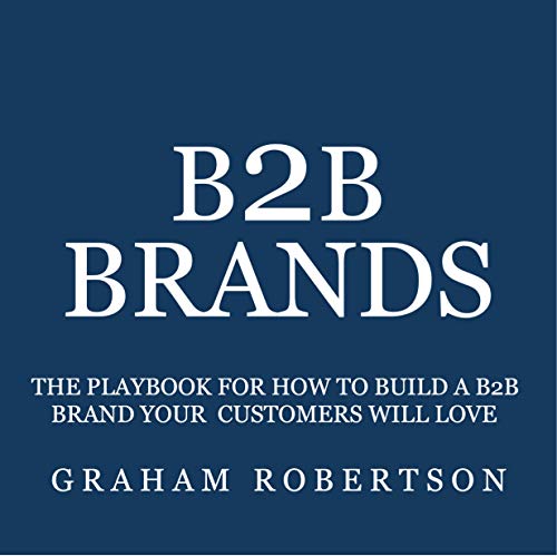 B2B Brands: The playbook for how to build a B2B brand your customers ...