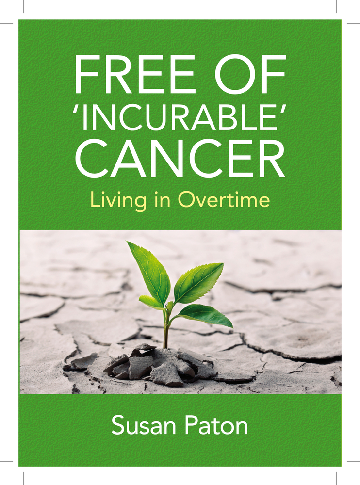 Free of 'incurable' Cancer: Living in Overtime by Susan Paton | Goodreads