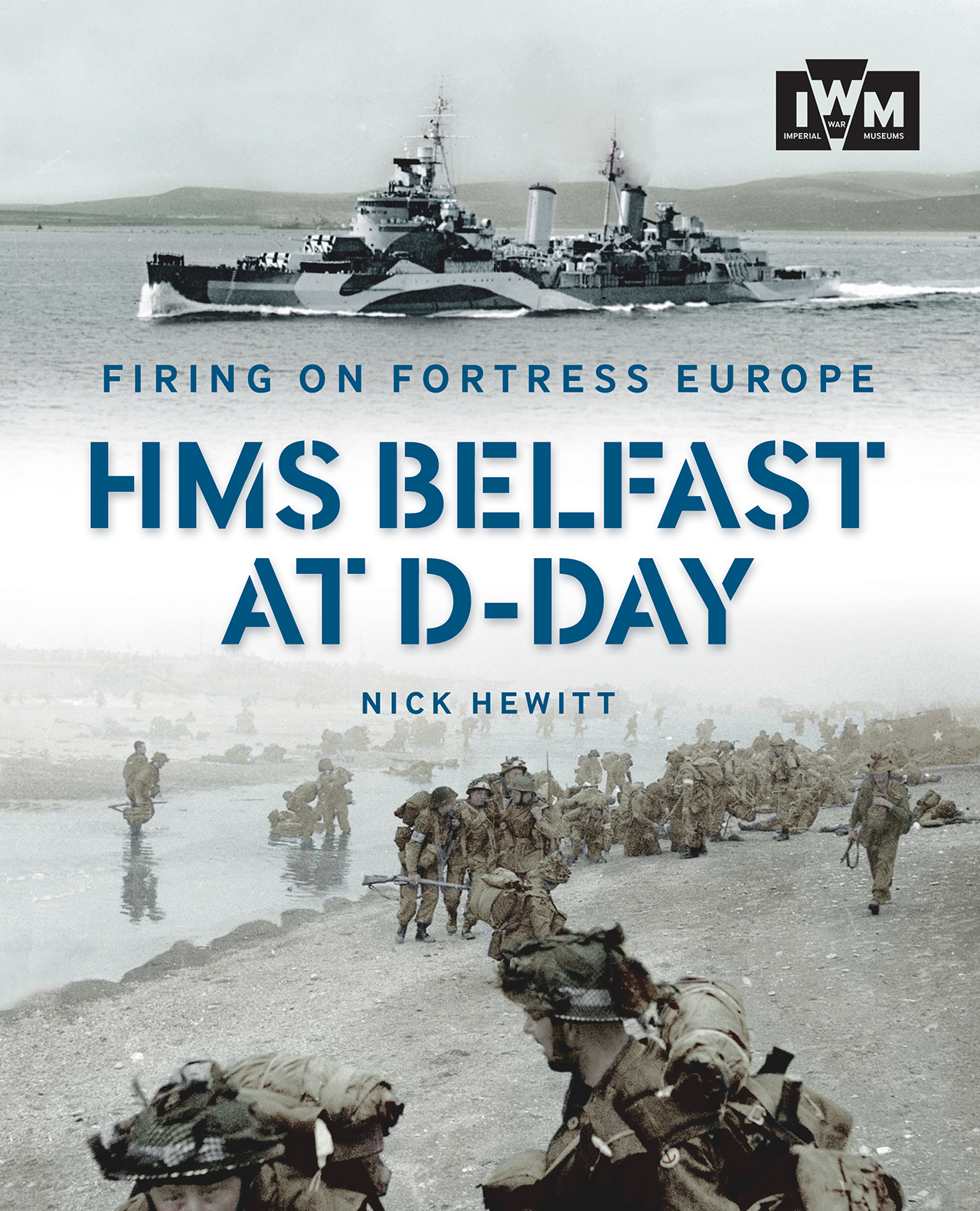 Firing on Fortress Europe: HMS Belfast at D-Day by Nick Hewitt | Goodreads