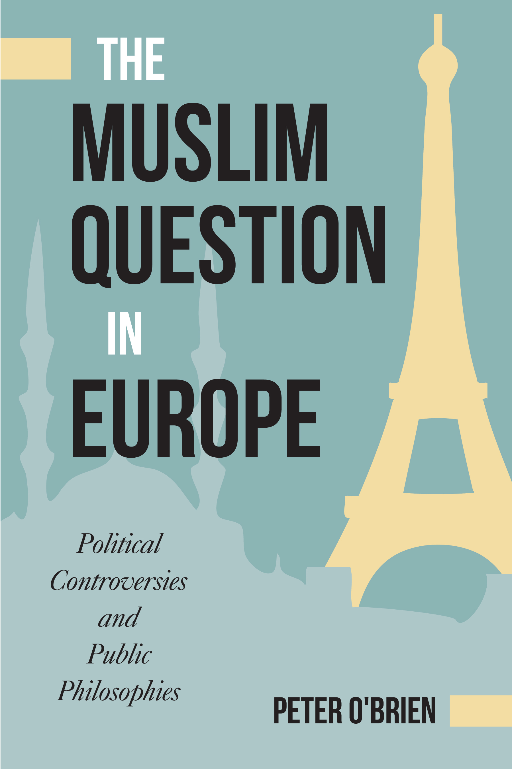 The Muslim Question in Europe: Political Controversies and Public ...