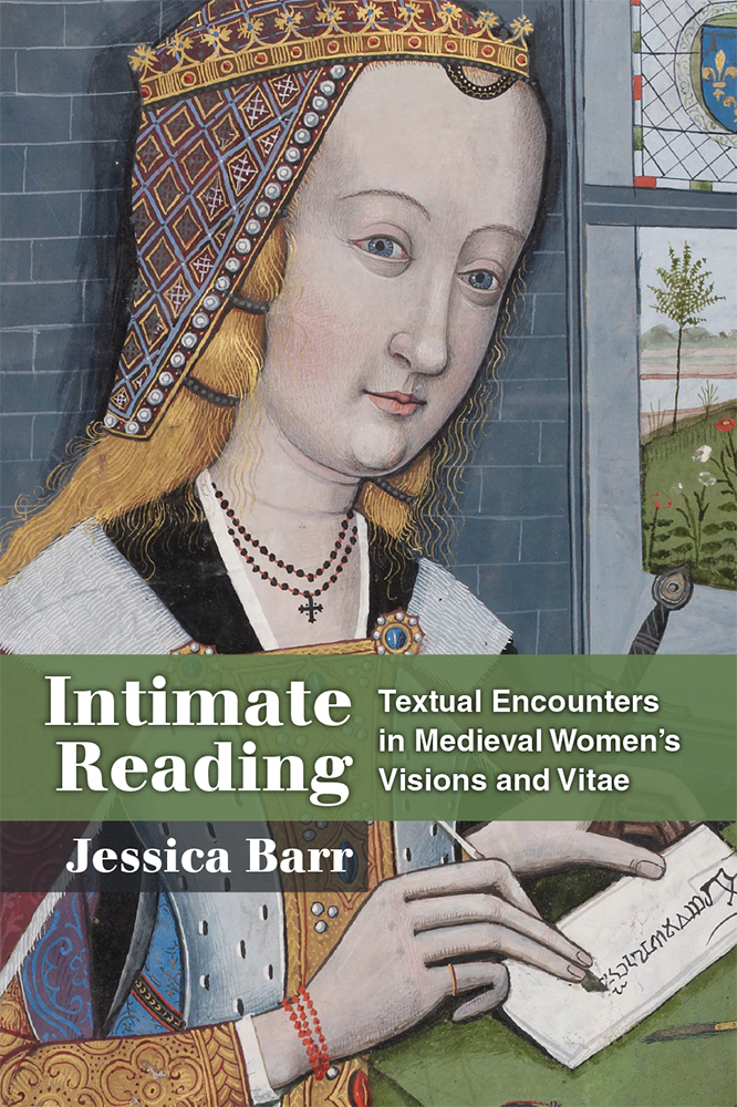 Intimate Reading: Textual Encounters in Medieval Women’s Visions and ...