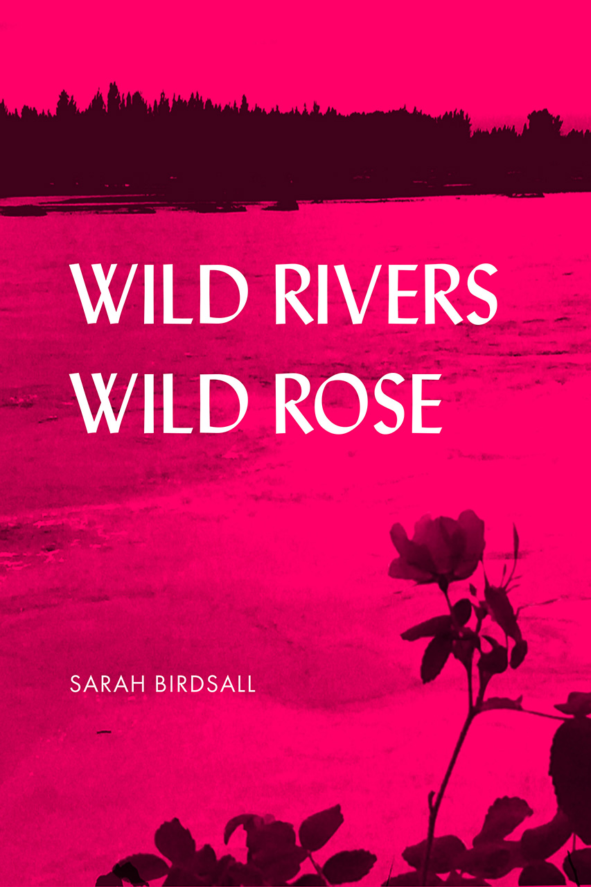 Wild Rivers, Wild Rose by Sarah Birdsall | Goodreads