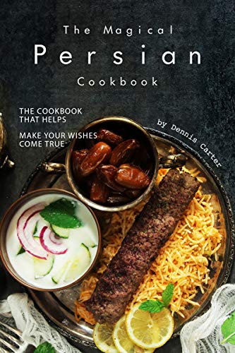 The Magical Persian Cookbook: The Cookbook That Helps Make Your Wishes ...