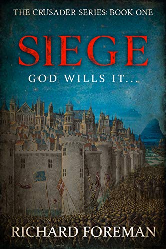 Siege (The First Crusade Book 1) by Richard Foreman | Goodreads
