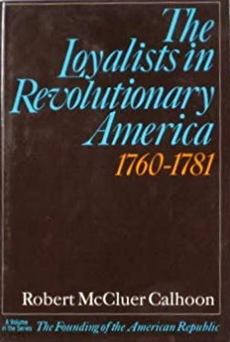 The Loyalists in Revolutionary America, 1760 - 1781 by Robert McCluer ...