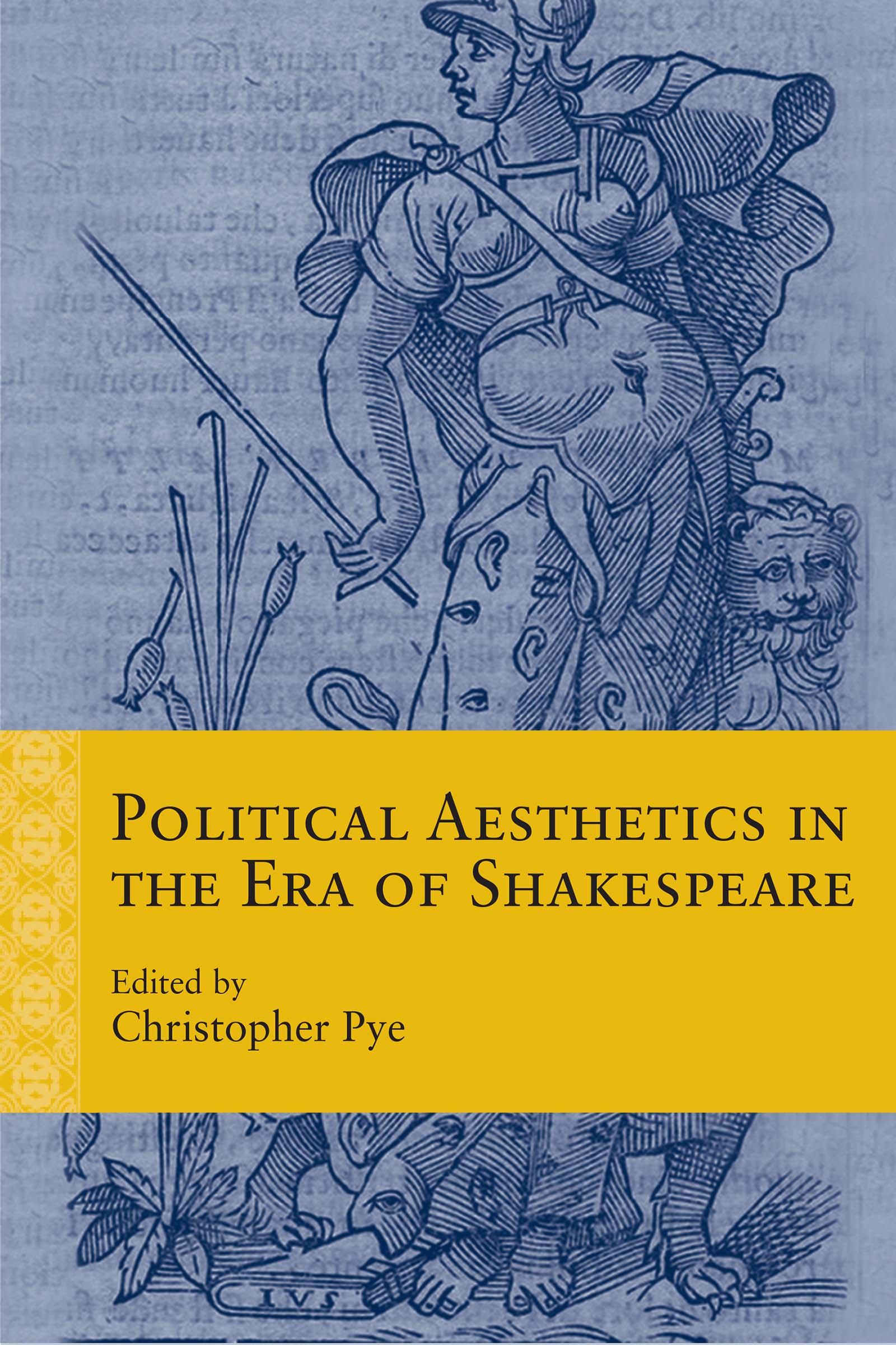Political Aesthetics in the Era of Shakespeare by Christopher Pye ...