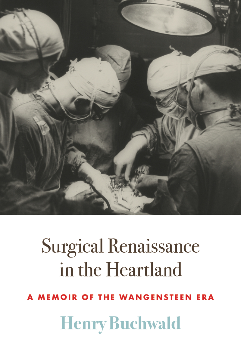 Surgical Renaissance in the Heartland: A Memoir of the Wangensteen Era ...