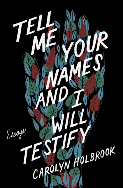 Tell Me Your Names and I Will Testify: Essays by Carolyn Holbrook ...