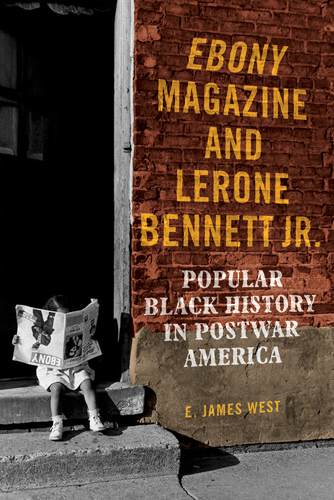 Ebony Magazine and Lerone Bennett Jr.: Popular Black History in Postwar ...