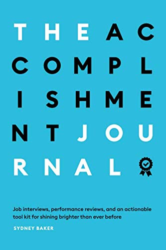 The Accomplishment Journal: Job Interviews, Performance Reviews, and an ...