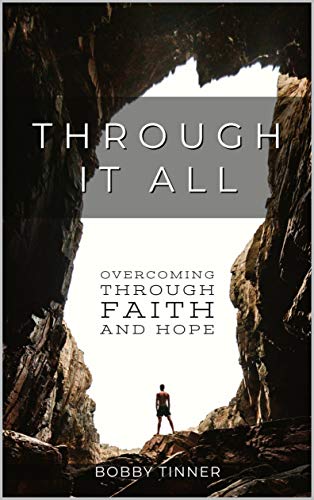 Through It All: Overcoming Through Faith and Hope by Bobby Tinner ...