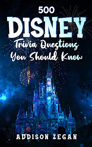 500 Disney Trivia Questions You Should Know by Addison Zegan | Goodreads