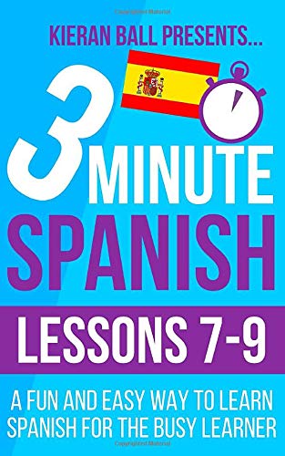 3 Minute Spanish: Lessons 7-9: A fun and easy way to learn Spanish for ...