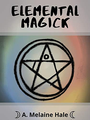 Elemental Magick: Learn Elemental Magick and Harness it in Your ...