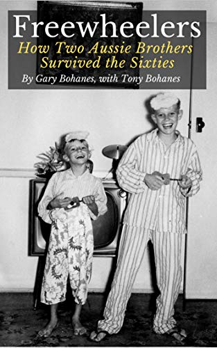 Freewheelers: How Two Aussie Brothers Survived the Sixties by Gary ...