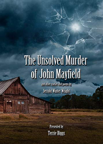 The Unsolved Murder of John Mayfield: & Other Stories and Poems by ...
