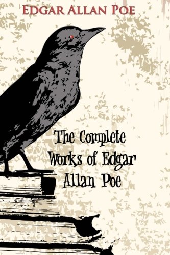 The Complete Works of Edgar Allan Poe: Master of Mystery and Macabre ...