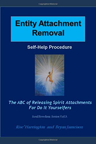 Entity Attachment Removal - Self-Help Procedure: The ABC of Releasing ...