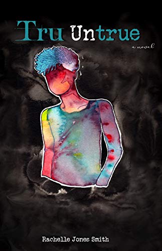 Tru Untrue: a novel by Rachelle Jones Smith | Goodreads