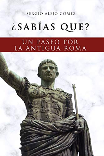 ¿Sabías que?: Un paseo por la antigua Roma by Sergio Alejo Gómez ...