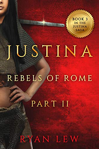 Justina: Rebels of Rome Part 2 (Justina Saga #3) by Ryan Lew | Goodreads