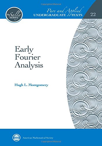 Early Fourier Analysis (Pure and Applied Undergraduate Texts) by Hugh L ...