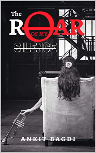 THE ROAR OF MY SILENCE by Ankit bagdi | Goodreads