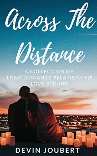 Across The Distance: A Collection of Long-Distance Relationship Love ...