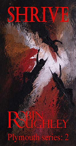 Shrive (Plymouth Book 2) by Robin Roughley | Goodreads