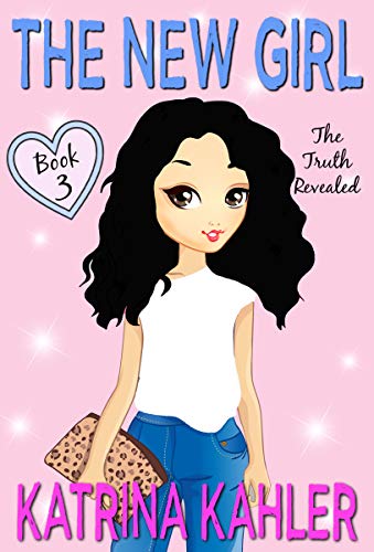 The New Girl: Book 3 - The Truth Revealed by Katrina Kahler | Goodreads