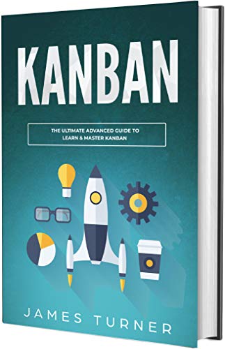 Kanban: The Ultimate Advanced Guide to Learn & Master Kanban by James ...