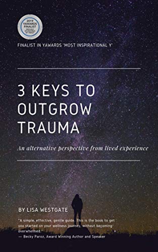 3 Keys to Outgrow Trauma: An alternative perspective from lived ...