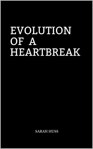 Evolution of a Heartbreak by Sarah Huss | Goodreads