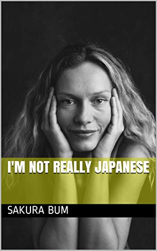 I'm Not Really Japanese by Sakura Bum | Goodreads