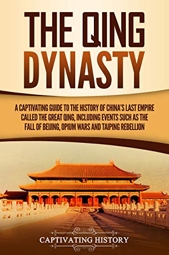The Qing Dynasty: A Captivating Guide to the History of China's Last ...