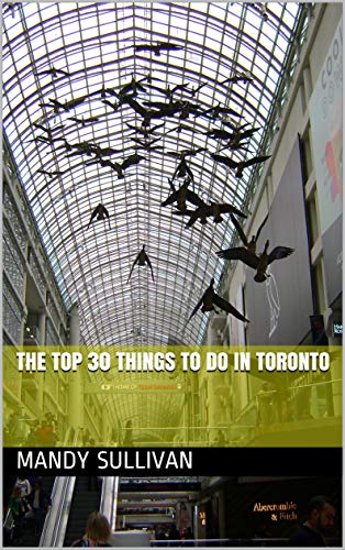The Top 30 Things to Do in Toronto by Mandy Sullivan | Goodreads