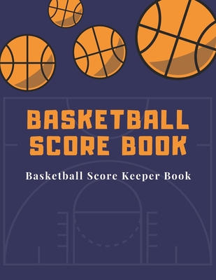 Basketball Score book: Basketball Score Keeper Book For Kids And Adults ...