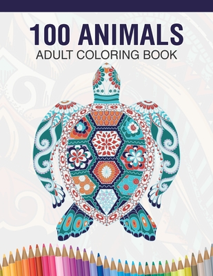 100 Animals Adult Coloring Book: Animal Lovers Coloring Book with 100 ...