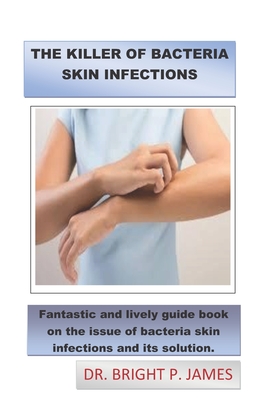 The Killer of Bacteria Skin Infection.: A Comprehensive Book on ...