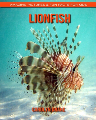 Lionfish: Amazing Pictures & Fun Facts for Kids by Carolyn Drake ...
