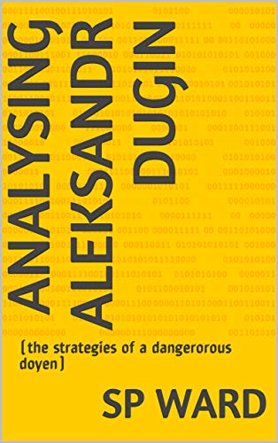 Analysing Aleksandr Dugin: the strategies of a dangerorous doyen by S.P ...