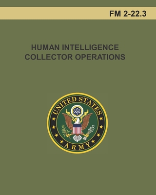 HUMAN INTELLIGENCE COLLECTOR OPERATIONS: FM 2-22.3 by U S Army | Goodreads