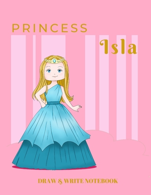 Princess Isla Draw & Write Notebook: With Picture Space and Dashed Mid ...