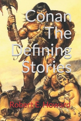 Conan, The Defining Stories (Official Edition) by Robert E. Howard ...