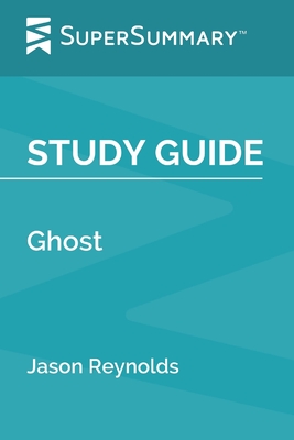 Study Guide: Ghost by Jason Reynolds (SuperSummary) by SuperSummary ...