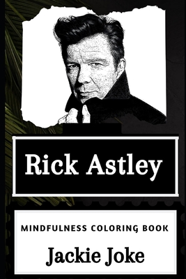 Rick Astley Mindfulness Coloring Book by Jackie Joke | Goodreads