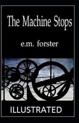 The Machine Stops Illustrated by E.M. Forster | Goodreads