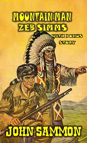 Mountain Man Zeb Simms: Early Frontier Life: Zeb Simms: Mountain Man ...