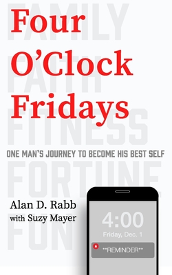 Four O'Clock Fridays: One man's journey to become his best self by Alan ...
